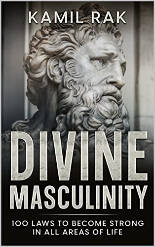 Divine Masculinity: 100 Laws To Become Strong In All Areas Of Life by ...