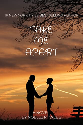 TAKE ME APART: A Novel: (BOOK 1 OF 2) by Noelle M. Webb | Goodreads