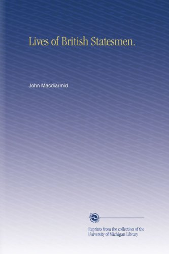 Lives of British Statesmen. by John Macdiarmid | Goodreads