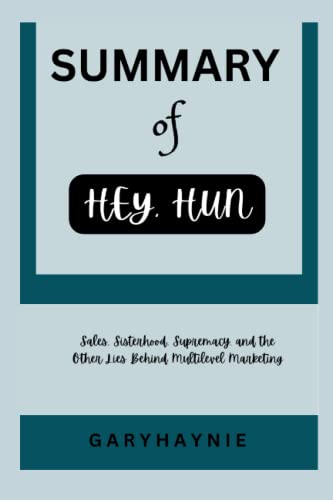 Summary of Hey, Hun: Sales, Sisterhood, Supremacy, and the Other Lies ...