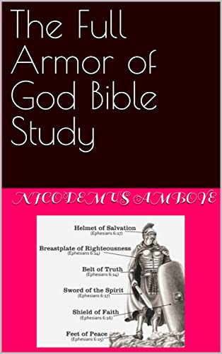 The Full Armor of God Bible Study by nicodemus olilo | Goodreads