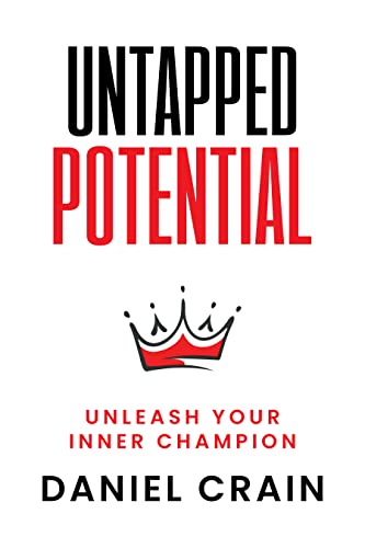 Untapped Potential : Unleash Your Inner Champion by Daniel Crain ...