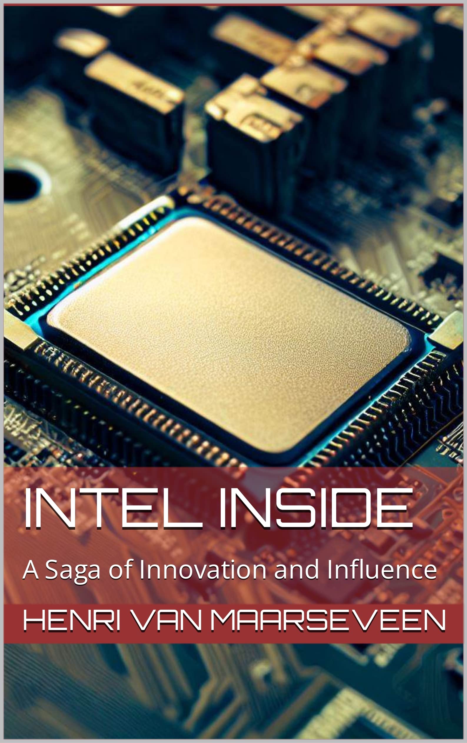 Intel Inside: A Saga of Innovation and Influence by Henri van ...