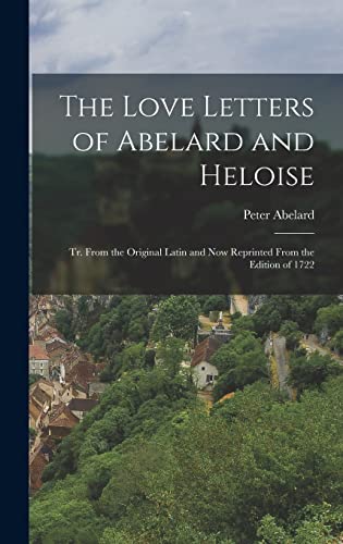 The Love Letters of Abelard and Heloise: Tr. From the Original Latin ...