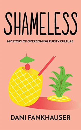 Shameless: My Story of Overcoming Purity Culture by Dani Fankhauser ...