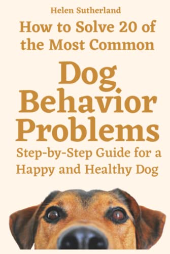 How To Solve 20 of The Most Common Dog Behavior Problems: Step-by-Step ...