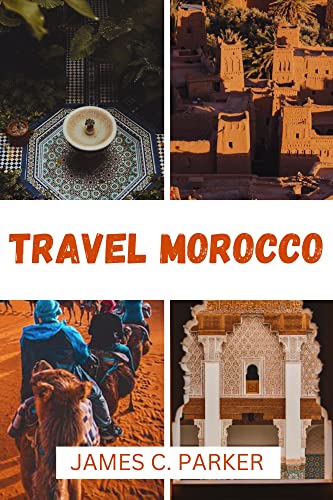 TRAVEL MOROCCO: Journey through Morocco's Timeless Landscapes, Discover ...
