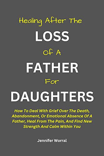 HEALING AFTER THE LOSS OF A FATHER FOR DAUGHTERS:: How To Deal With ...