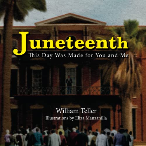 Juneteenth: This Day Was Made for You and Me by William Teller | Goodreads