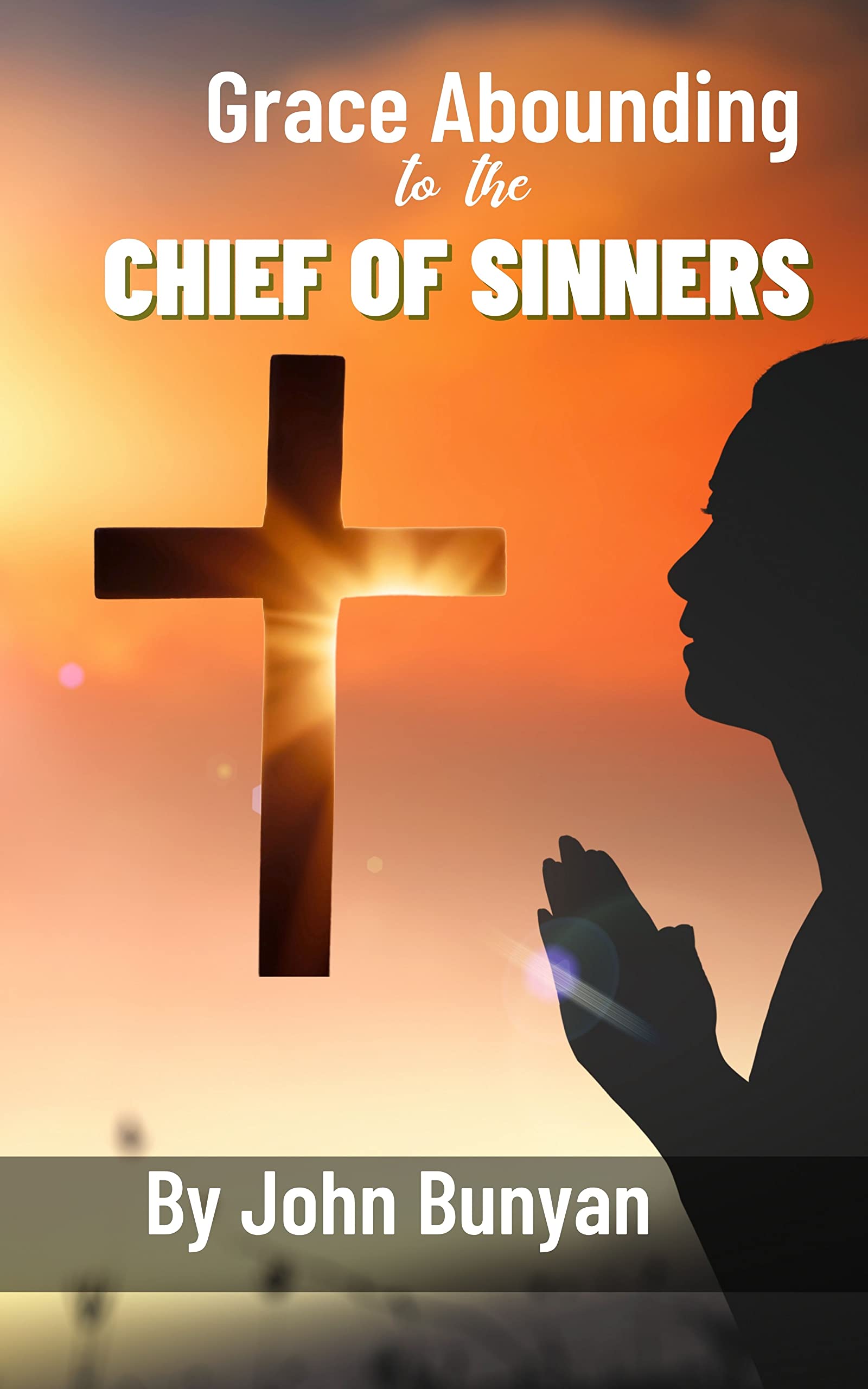 Grace Abounding to the Chief of Sinners: Exceeding Mercy of God in ...