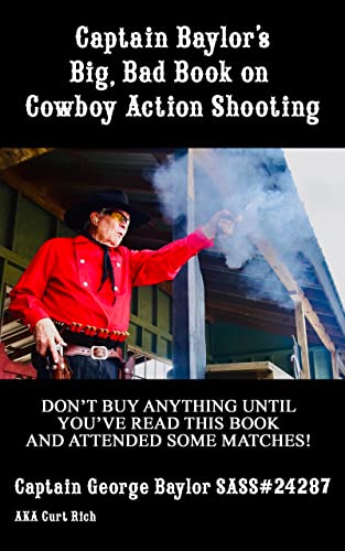 Captain Baylor's Big, Bad Book on Cowboy Action Shooting by Captain ...