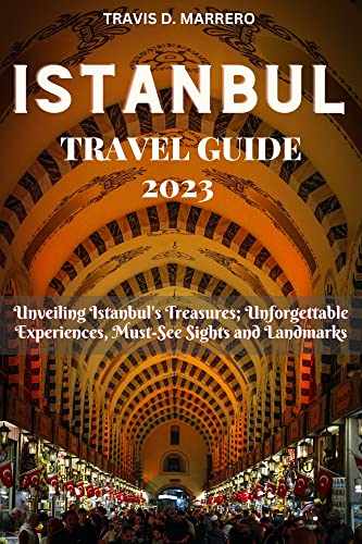 ISTANBUL TRAVEL GUIDE 2023: Unveiling Istanbul's Treasures ...