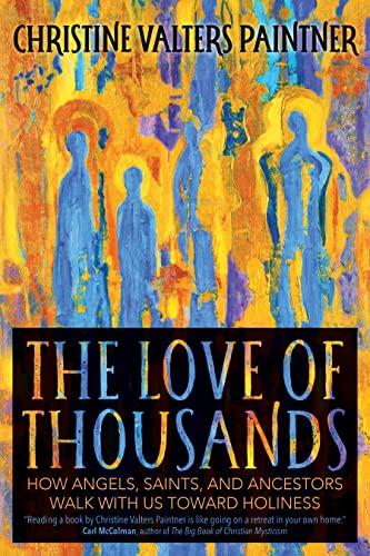 The Love of Thousands: How Angels, Saints, and Ancestors Walk with Us ...