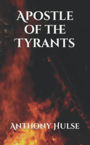 Apostle of the Tyrants by Anthony Hulse | Goodreads