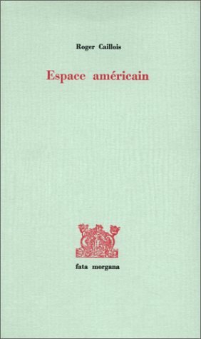 Espace américain by Roger Caillois | Goodreads