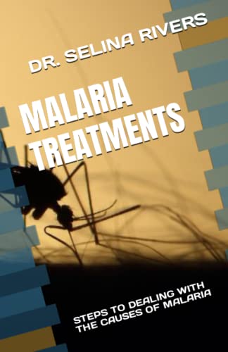 MALARIA TREATMENTS: STEPS TO DEALING WITH THE CAUSES OF MALARIA by DR ...