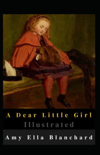 A Dear Little Girl Illustrated: Classics, Literary by Amy Ella ...