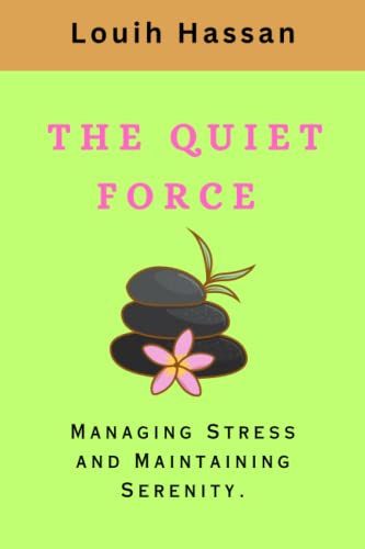 THE QUIET FORCE: Managing Stress and Maintaining Serenity by LOUIH ...