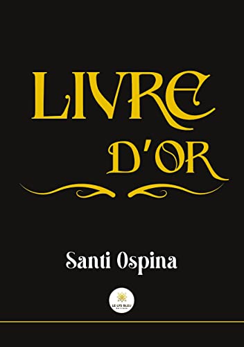 Livre d'or (French Edition) by SANTI OSPINA | Goodreads