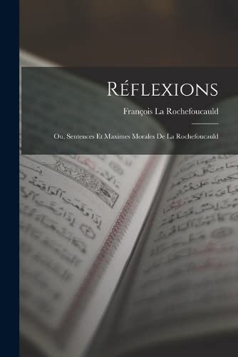 Réflexions: Ou, Sentences Et Maximes Morales De La Rochefoucauld by ...