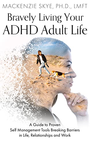 Bravely Living Your ADHD Adult Life: A Guide to Proven Self Management ...