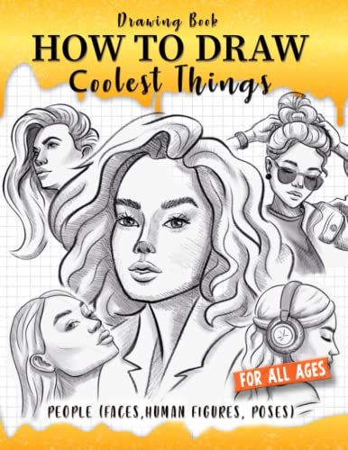 How to Draw Coolest Things People (Faces, Human Figures, Poses): A Step ...