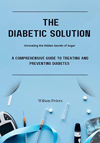 The Diabetic Solution: Unraveling the Hidden Secrets of Sugar: A ...