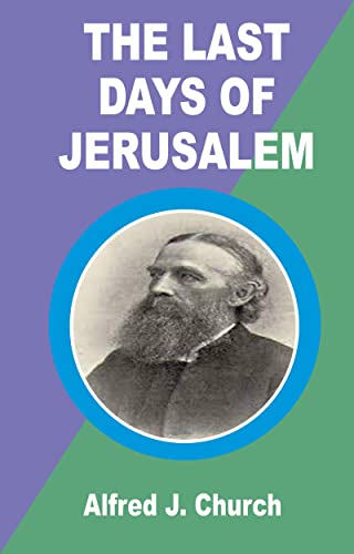 The Last Days of Jerusalem by Alfred J. Church | Goodreads