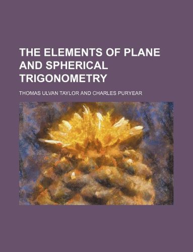 The elements of plane and spherical trigonometry by Thomas Ulvan Taylor | Goodreads
