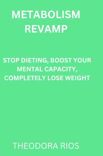 Metabolism Revamp: Stop Dieting, Boost Your Mental Capacity, Completely ...