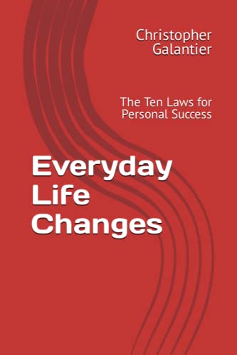 Everyday Life Changes: The Ten Laws for Personal Success by Christopher ...