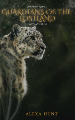 Guardians of the Lostland: Darkness Rising: Dawn and Dusk by Alexa Hunt ...