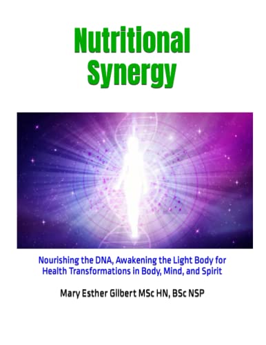 Nutritional Synergy: Nourishing the DNA, Awakening the Light Body for ...