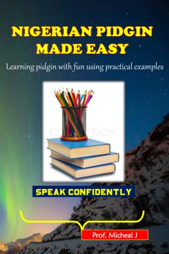 NIGERIAN PIDGIN MADE EASY: Learning Pidgin English with fun using ...