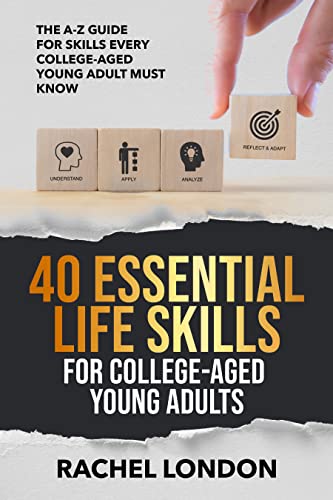 40 Essential Life Skills For College-Aged Young Adults: The A-Z Guide ...