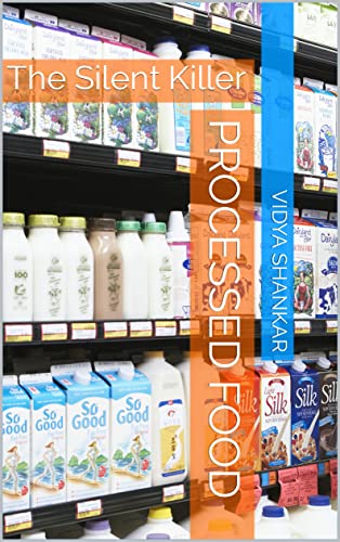 Processed Food: The Silent Killer by Vidya Shankar | Goodreads
