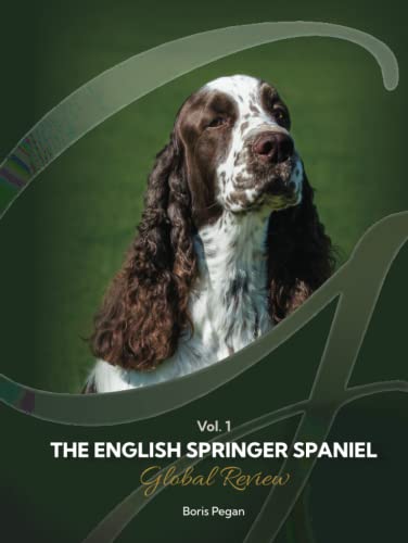 The English Springer Spaniel Global Review Vol. 1: This most ...