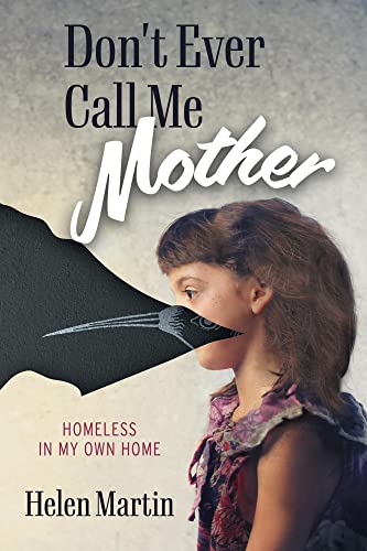 Don't Ever Call Me Mother: Homeless In My Own Home by Helen Martin ...