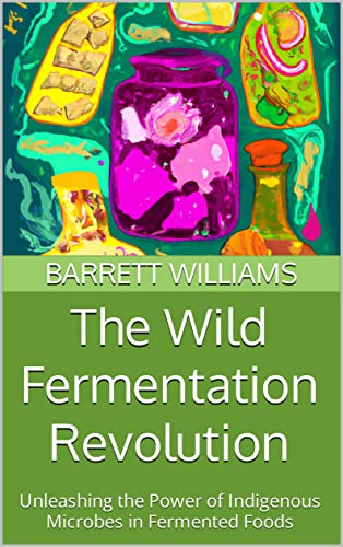 The Wild Fermentation Revolution: Unleashing the Power of Indigenous ...