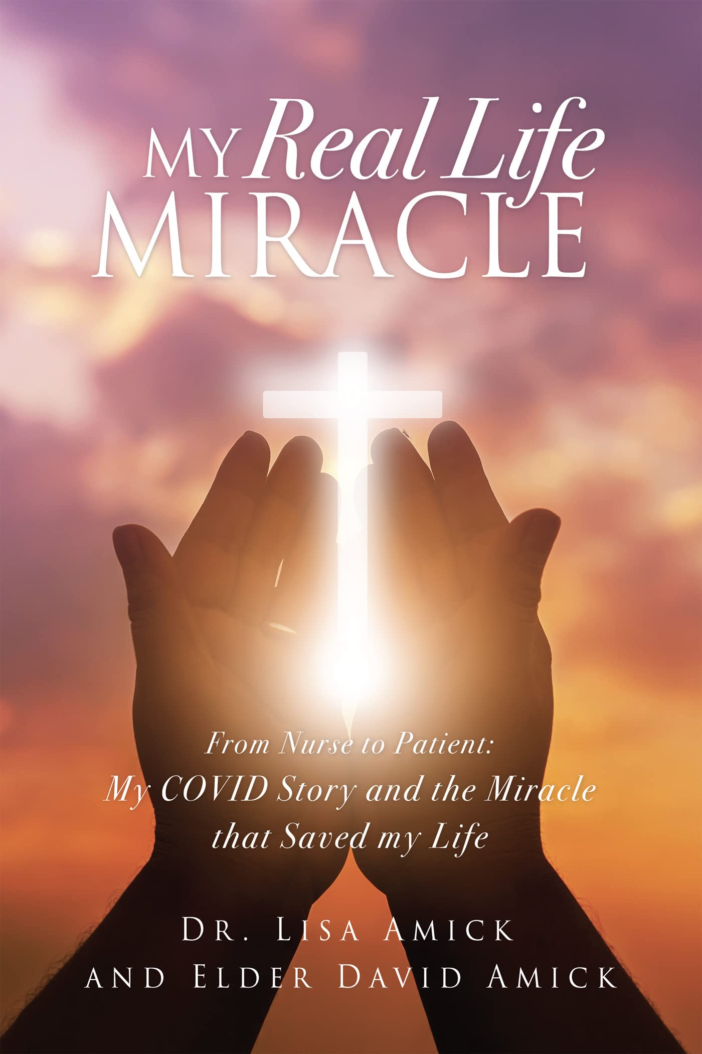 My Real Life Miracle: From Nurse to Patient: My COVID Story and the ...