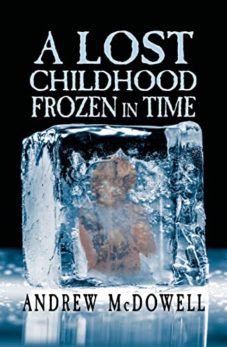 A Lost Childhood Frozen In Time by Andrew McDowell | Goodreads