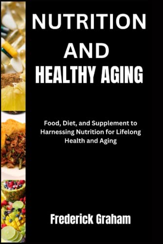 Nutrition and healthy Aging: Food, Diet, and Supplement to Harnessing ...