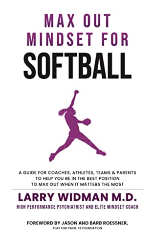 Max Out Mindset For Softball: A Guide For Coaches, Athletes, Teams and ...