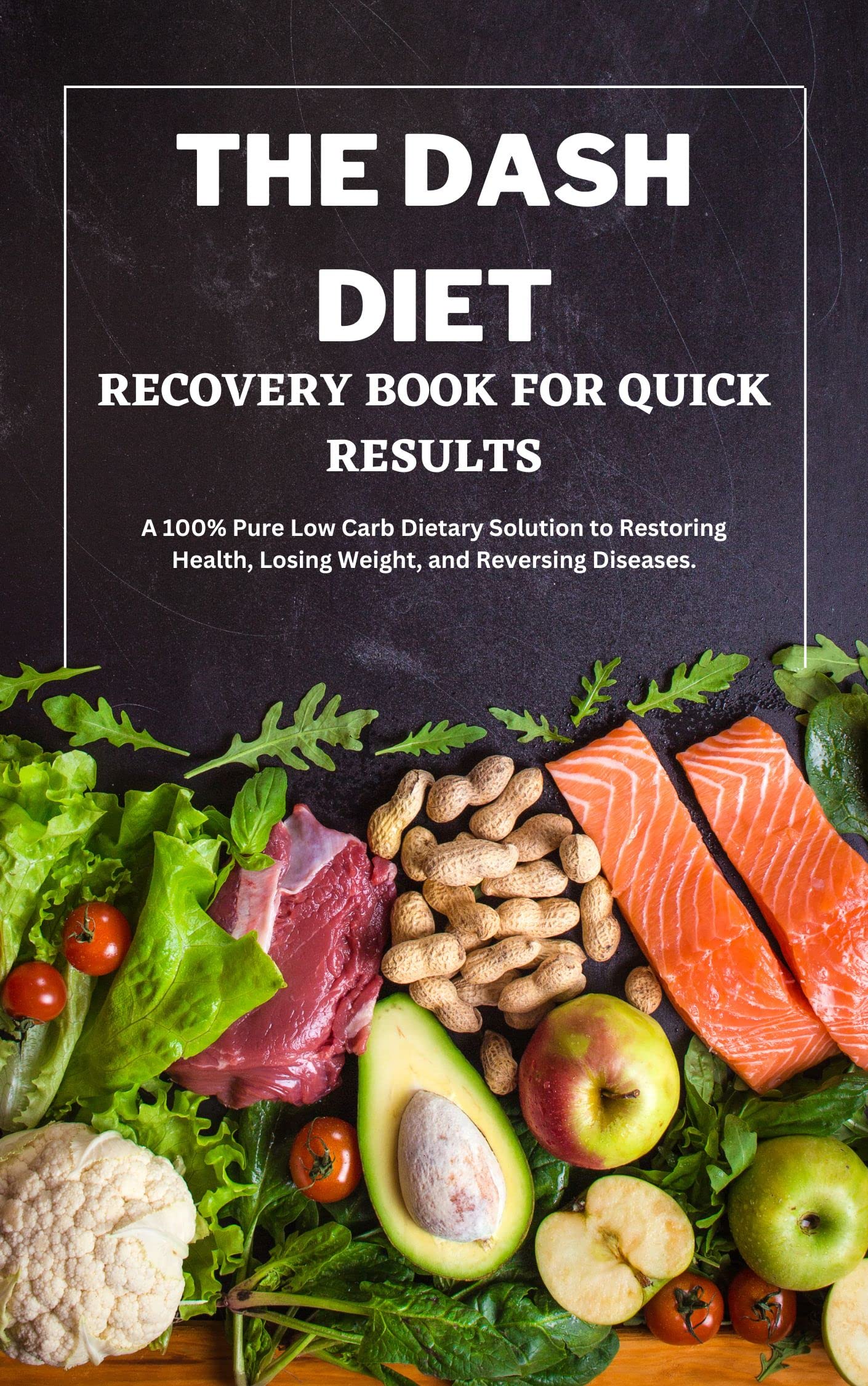 THE DASH DIET RECOVERY BOOK FOR QUICK RESULTS.: A 100% Pure Low Carb ...