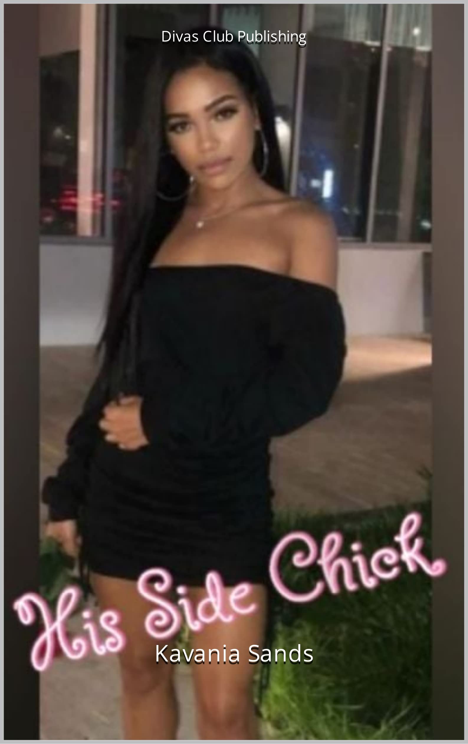 His Side Chick: An Urban Romance by Kavania Sands | Goodreads