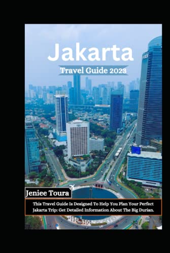 Jakarta Travel Guide 2023: This Travel Guide Is Designed To Help You ...