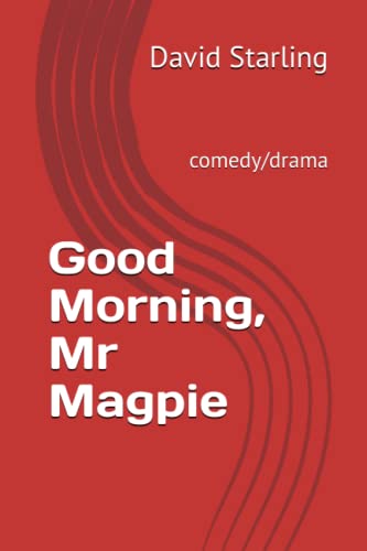 Good Morning, Mr Magpie: a comedy/drama by David Starling | Goodreads