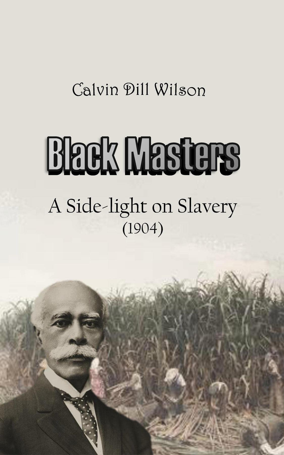 Black Masters: A Side-light on Slavery by Dill Wilson, Calvin | Goodreads