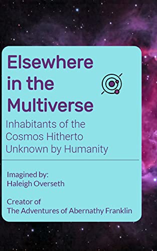 Elsewhere in the Multiverse: Inhabitants of the Cosmos Hitherto Unknown ...