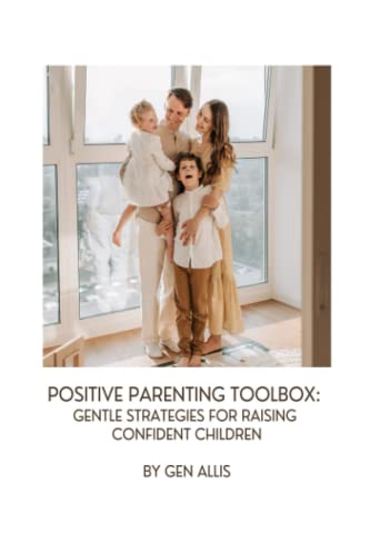 Positive Parenting Toolbox: Gentle Strategies for Raising Confident ...